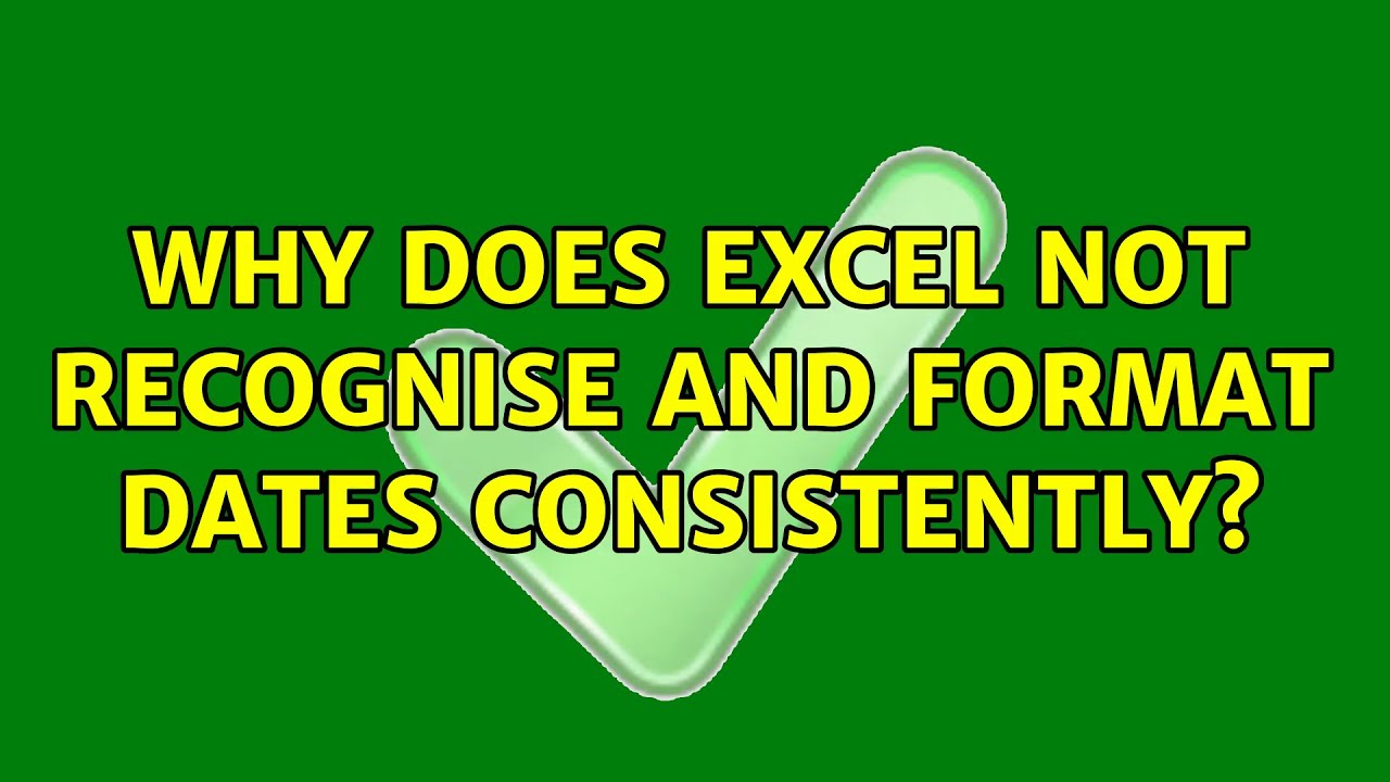 Solved Why Does Excel Not Recognise And Format Dates 9to5Answer Solved Why Does Excel Not Recognise And Format Dates 9to5Answer