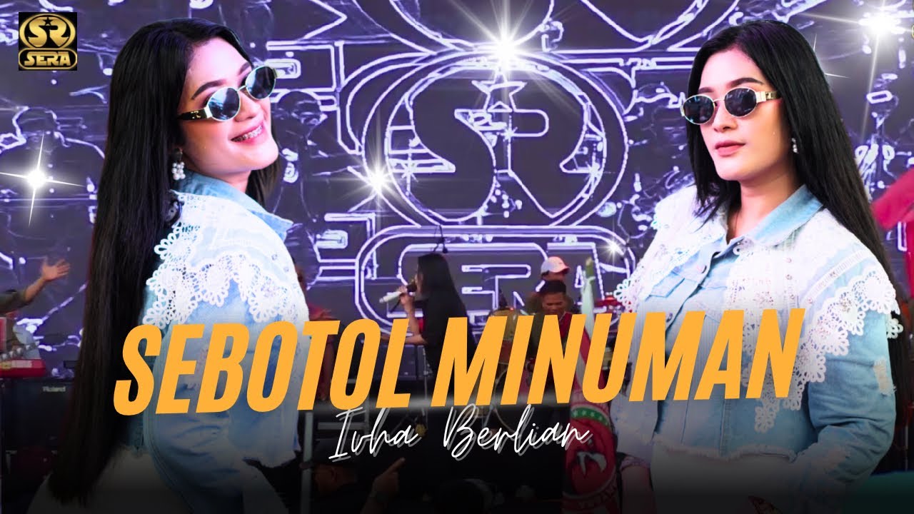 SEBOTOL MINUMAN - IVHA BERLIAN - SERA LIVE CILACAP - YouTube