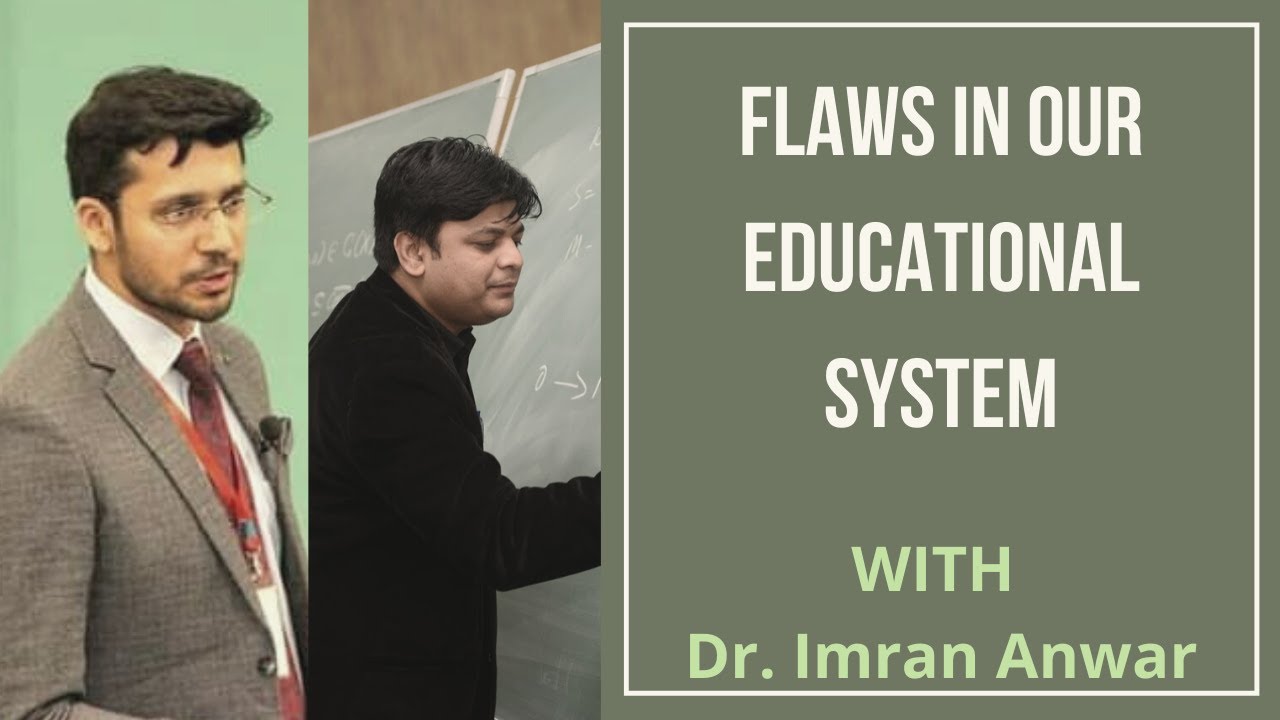 Discussion about Flaws in our educational system with Dr Imran Anwar ...