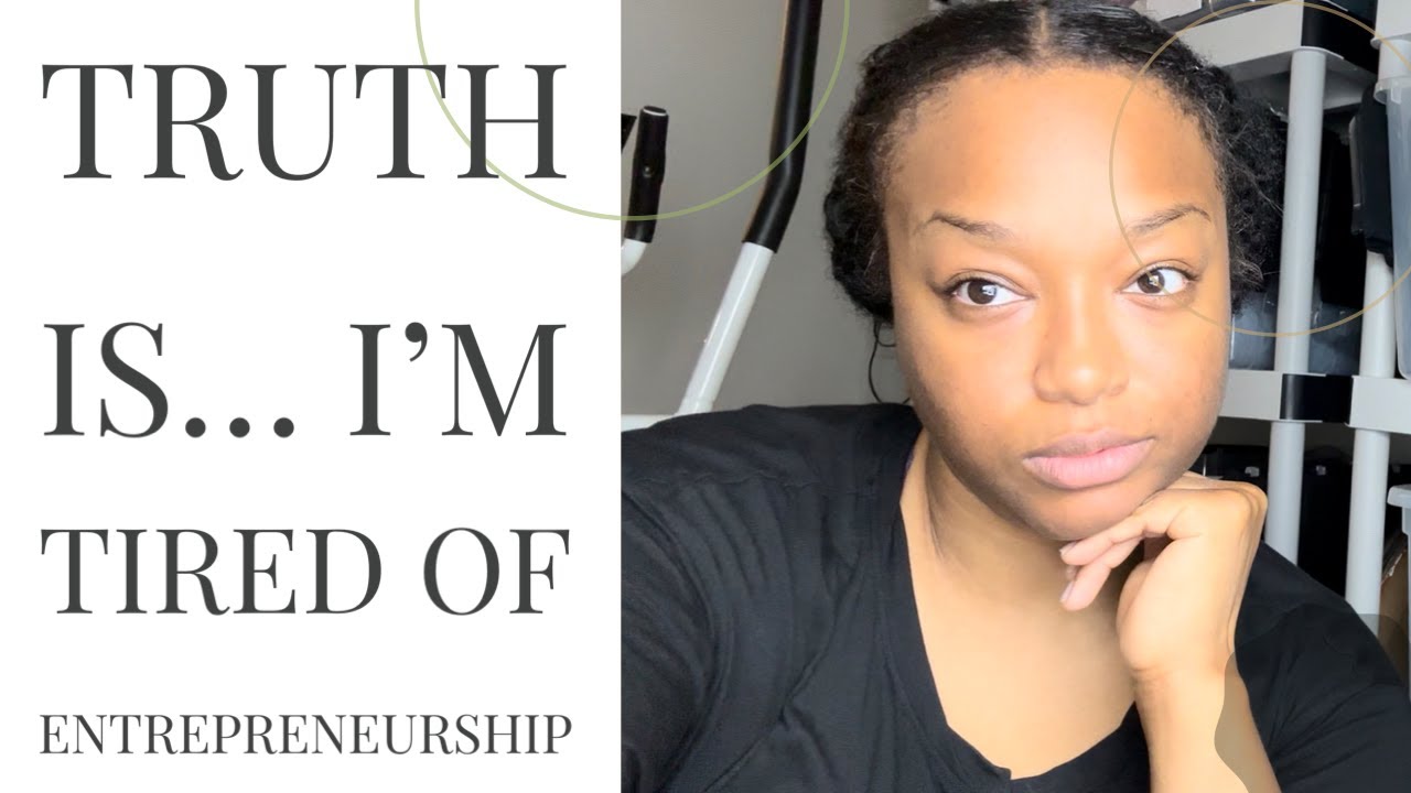 TRUTH IS I m TIRED Of Entrepreneurship YouTube truth-is-i-m-tired-of-entrepreneurship-youtube