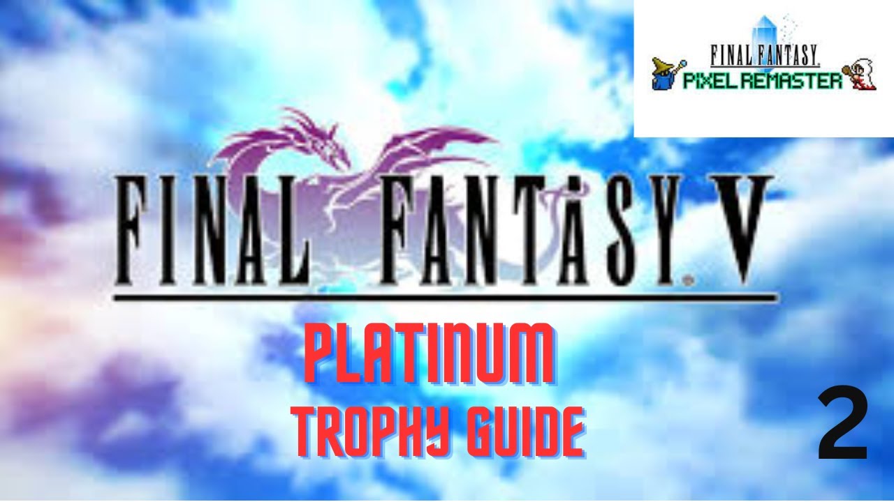 Final Fantasy V Pixel Remaster Platinum Trophy Guide - Part 2: Carwen / Walse / Shiva / Karnak ...