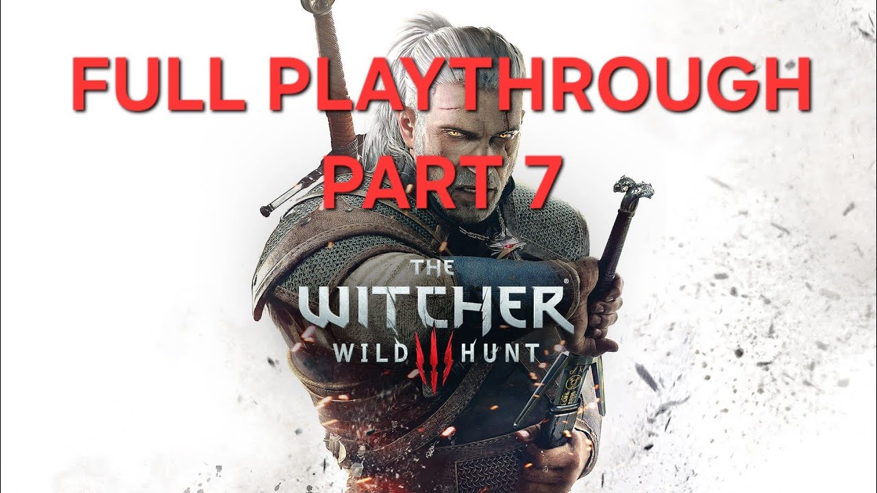 The Witcher 3: Full Playthrough Part 7 - YouTube
