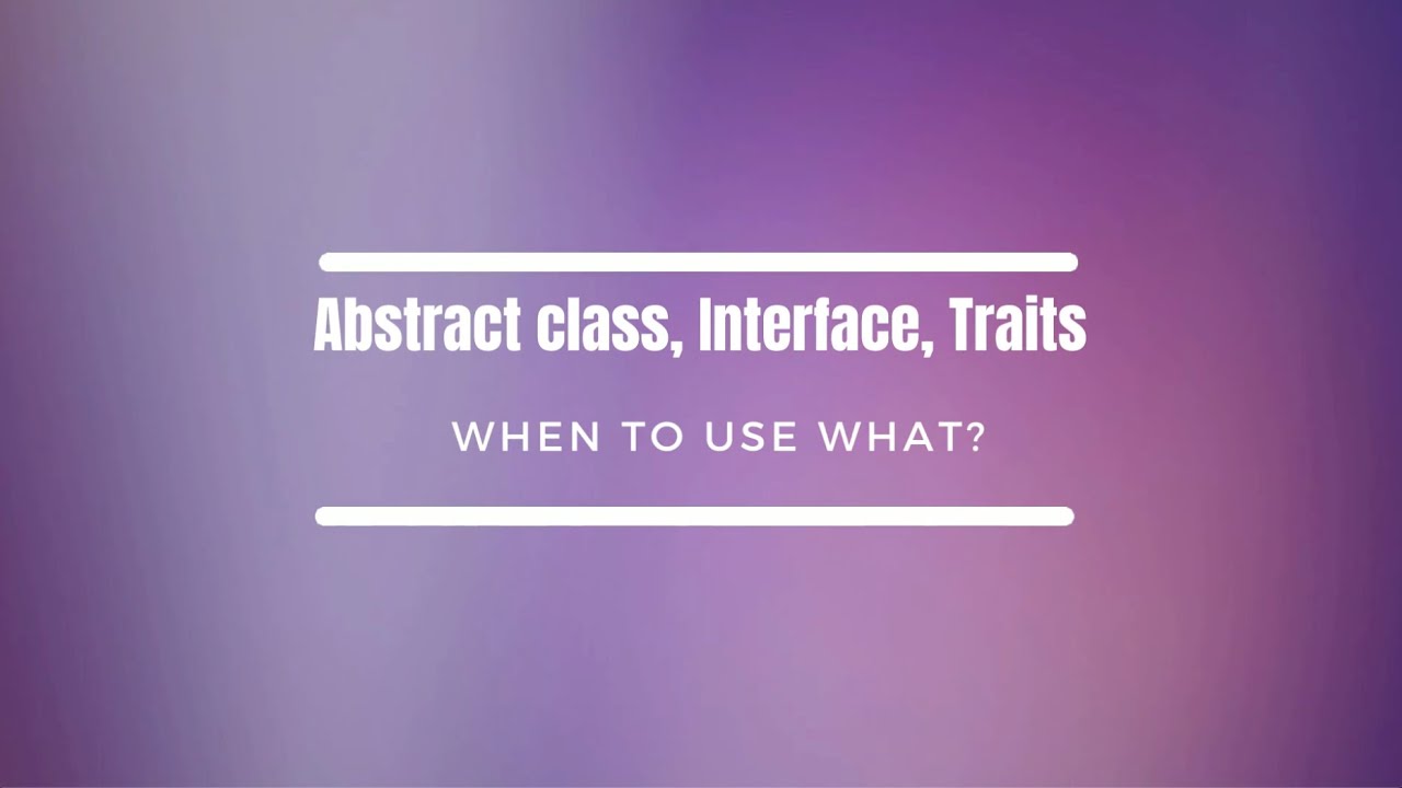 Abstract Class Interface Traits When To Use What Mastering Oop In 6698