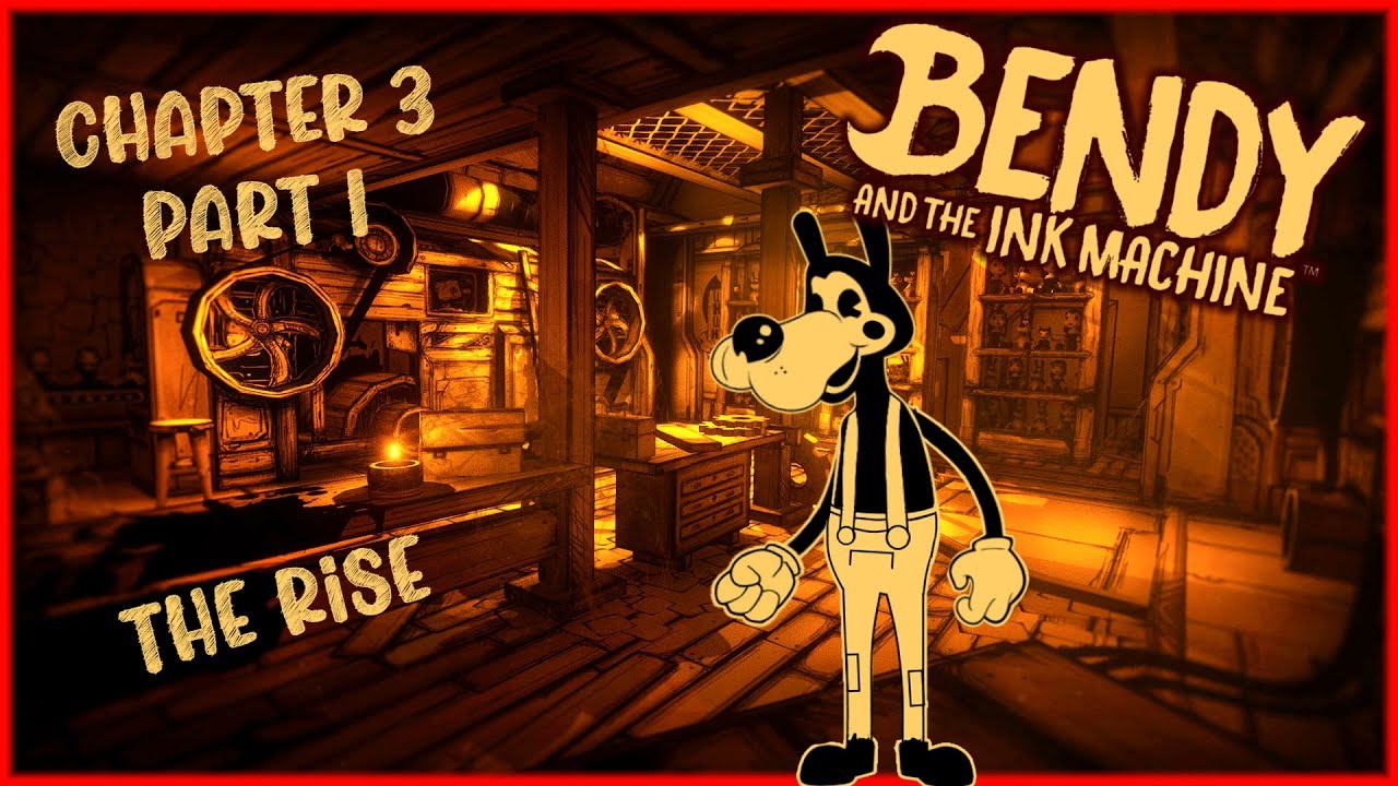 Rise & Fall - Chapter 3 - Part 1:The Rise [BENDY & THE INK MACHINE ...