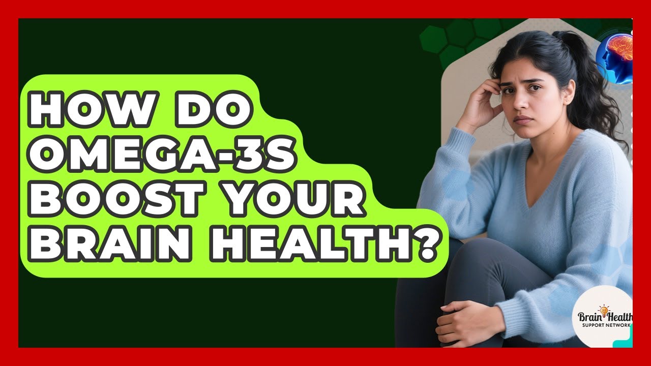 How Do Omega-3s Boost Your Brain Health? - Brain Health Support Network ...
