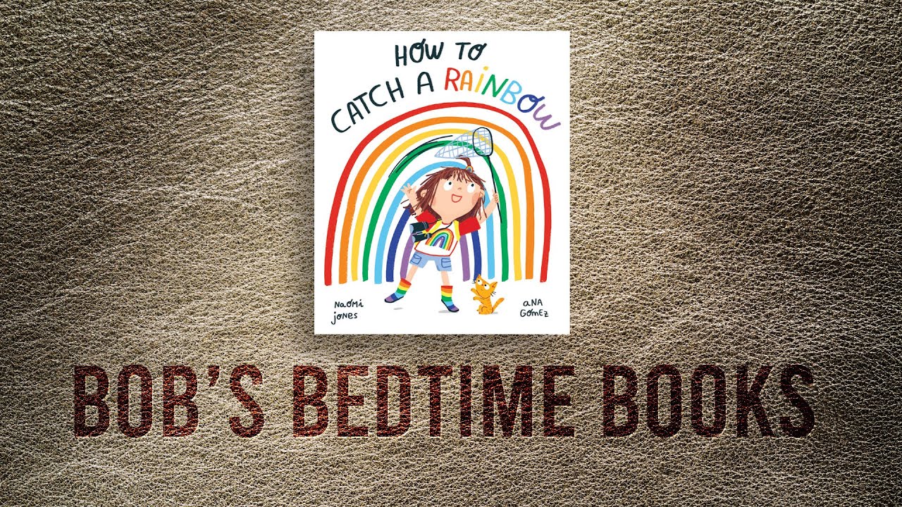 How To Catch A Rainbow by Naomi Jones and Ana Gomez - YouTube