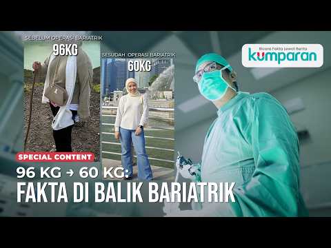 Berat 96 Kg Jadi 60 Kg Tanpa Diet Ketat? Ini Rahasia Operasi Bariatrik | Special Content
