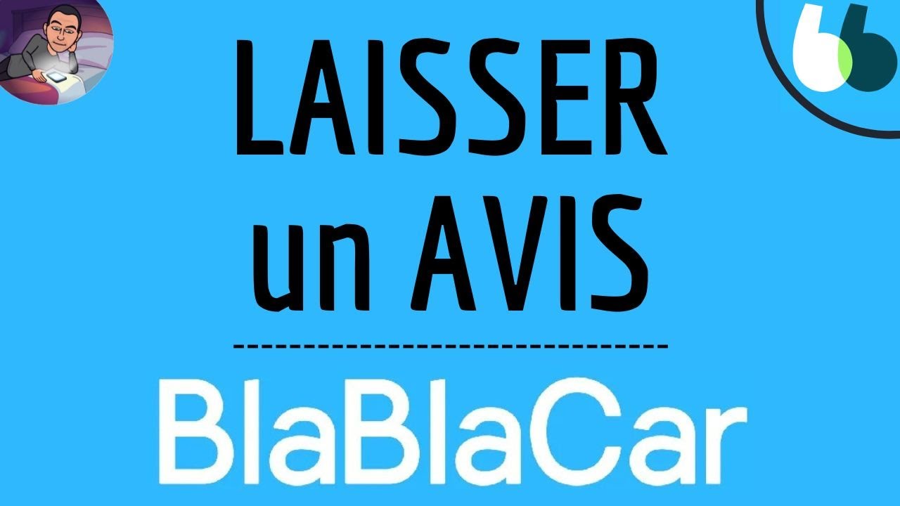 AVIS BLABLACAR Comment LAISSER Ou CONSULTER Un Avis Sur Un Trajet Et avis-blablacar-comment-laisser-ou-consulter-un-avis-sur-un-trajet-et