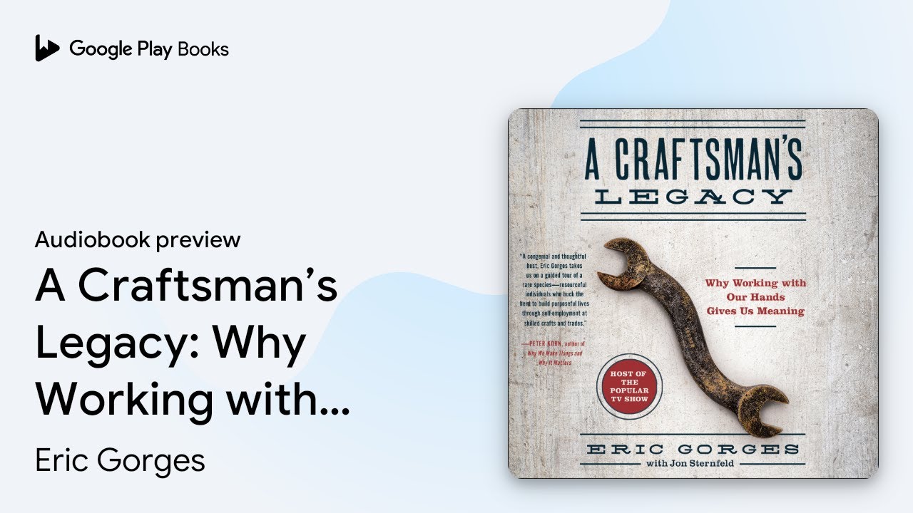 A Craftsman’s Legacy: Why Working with Our… by Eric Gorges · Audiobook ...
