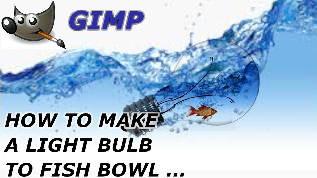 HOW TO MAKE A LIGHT BULB INTO A FISH BOWL | IN GIMP | EDITING | BOUQUET ...