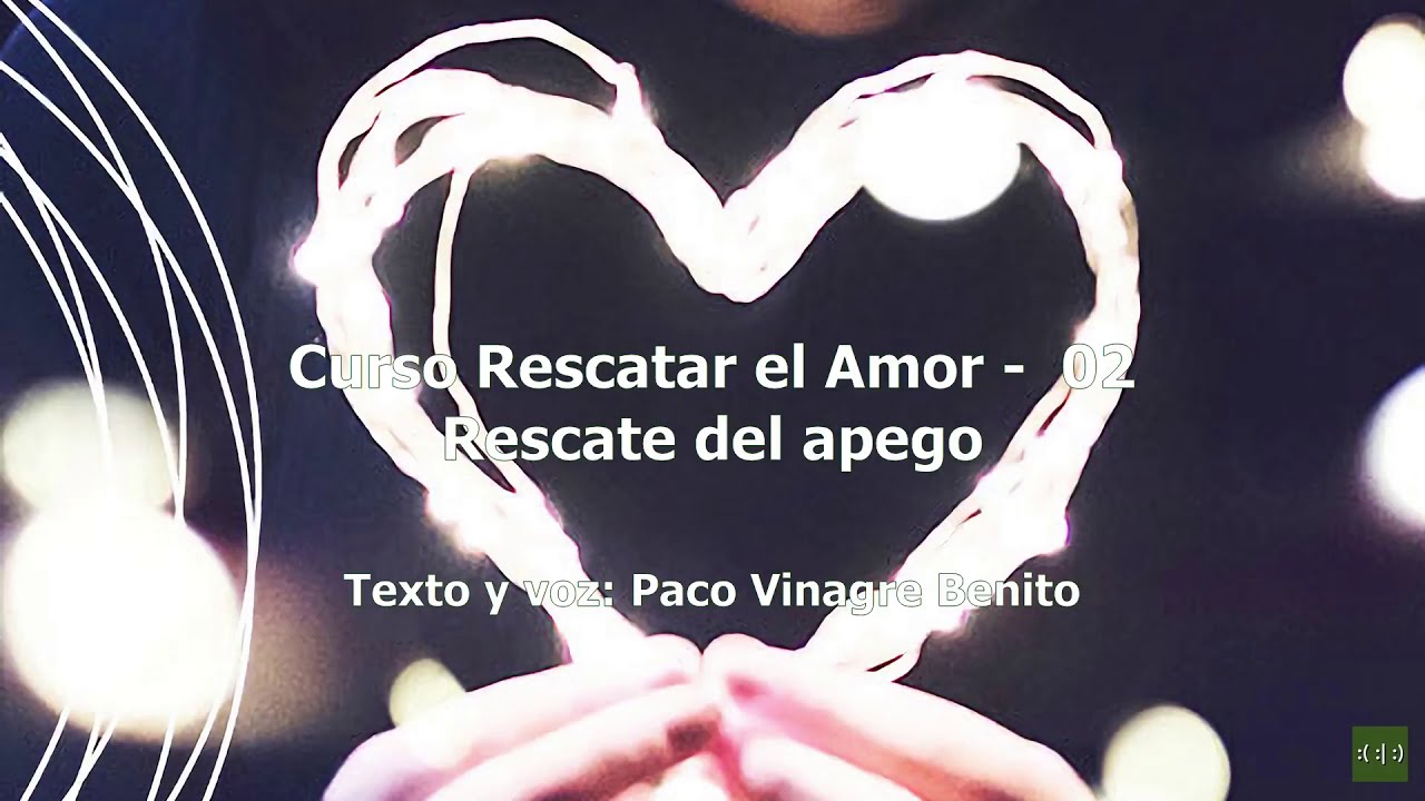Curso "Rescatar el Amor": 02 - Rescate del apego - YouTube