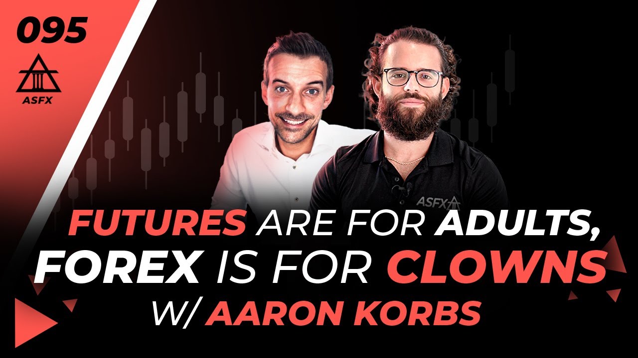 Why Futures Is Better Than Forex With Aaron Korbs | 095 - YouTube