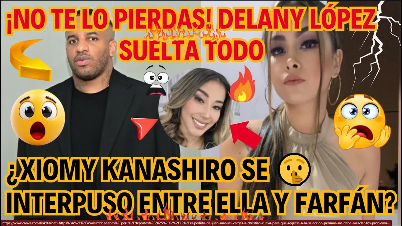 Delany López SUELTA TODO: ¿Xiomy Kanashiro se INTERPUSO entre ella y ...