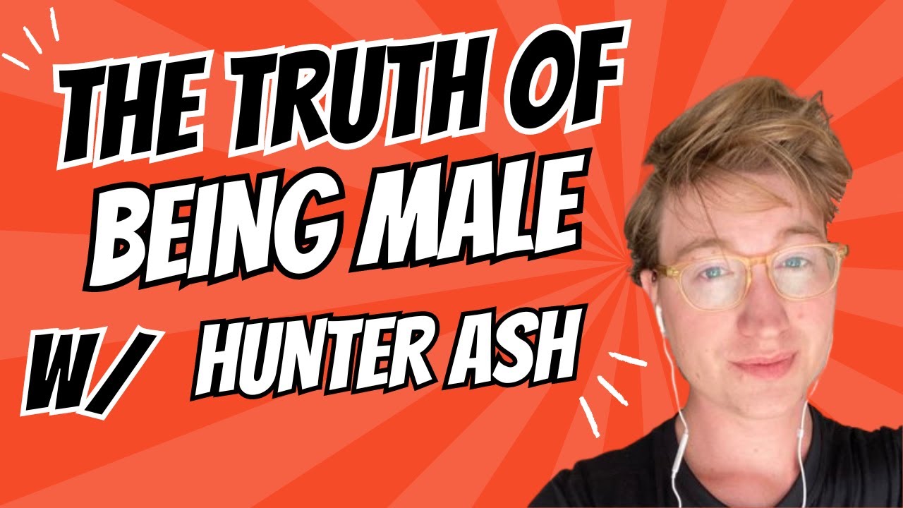The Truth of Being Male — Hunter Ash - YouTube