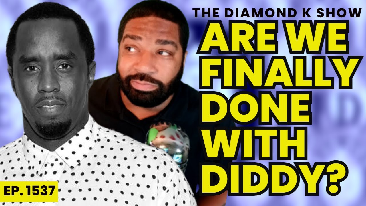 Are we finally done with Diddy | EP. 1537 | The Diamond K Show - YouTube
