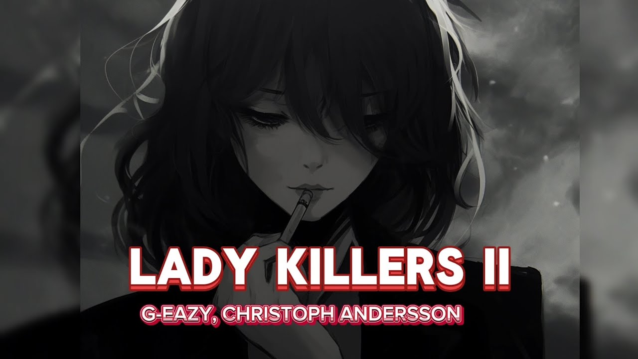Lady Killer II (lyrics) G-eazy And Christoph Andersson Song Remix - YouTube