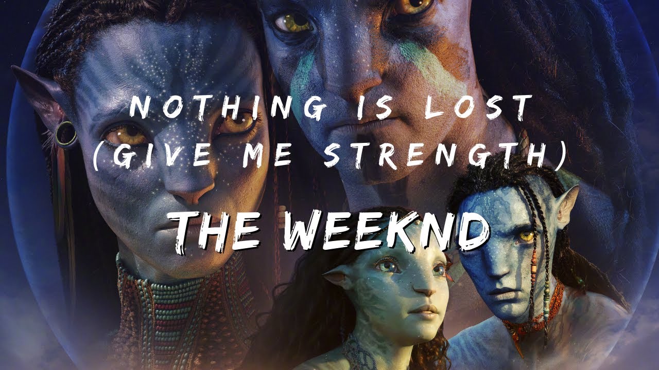 Nothing is Lost (You Give me Strength) - The Weeknd from "Avatar : The ...
