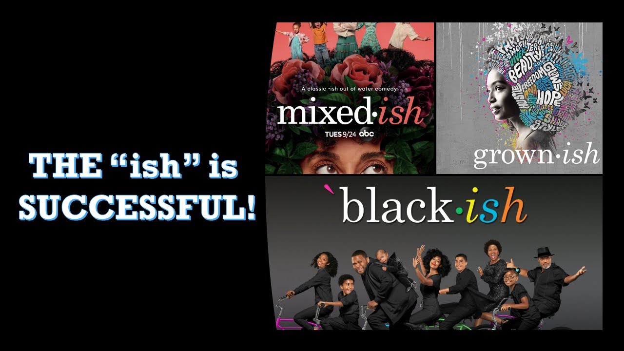 The success of the “ish” Black-ish, Grown-ish and Mixed-ish - YouTube