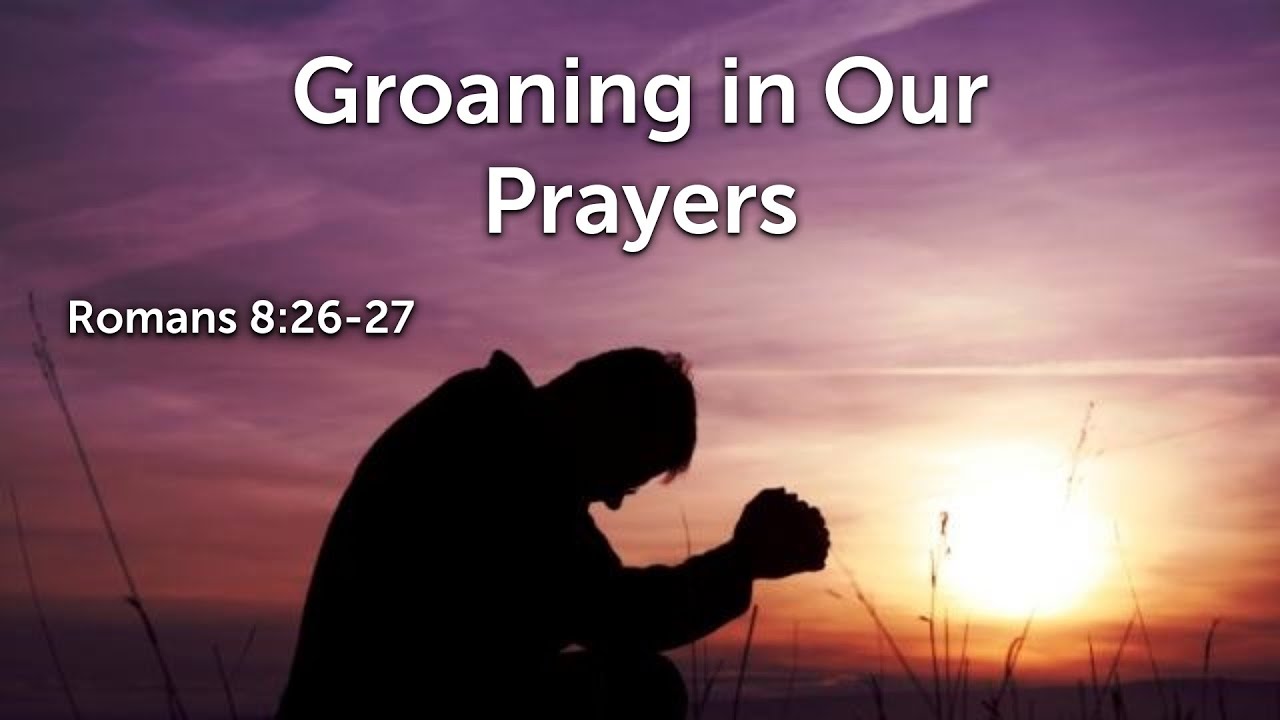 Groaning in Our Prayers - YouTube