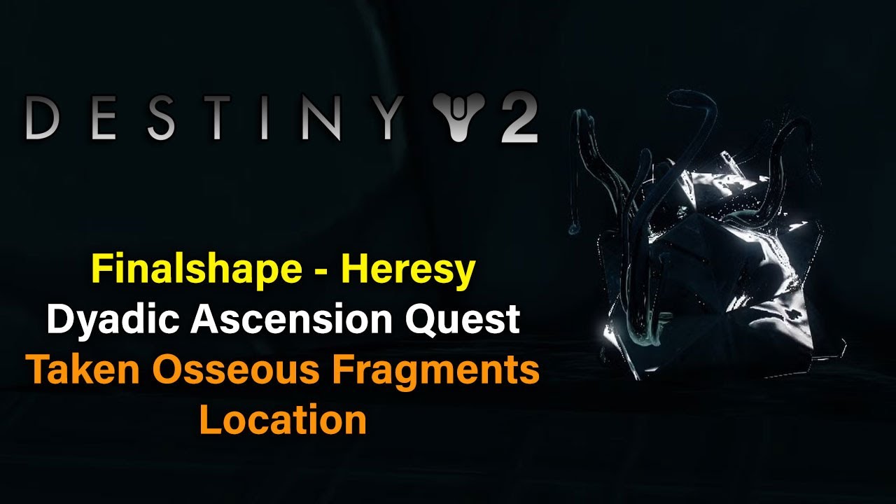 Dyadic Ascension Quest & Taken Osseous Fragments Locations Guide ...