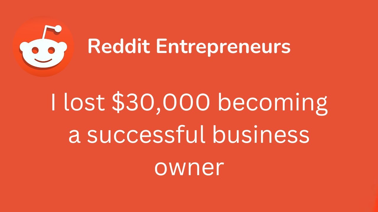 I lost $30,000 becoming a successful business owner - Reddit ...