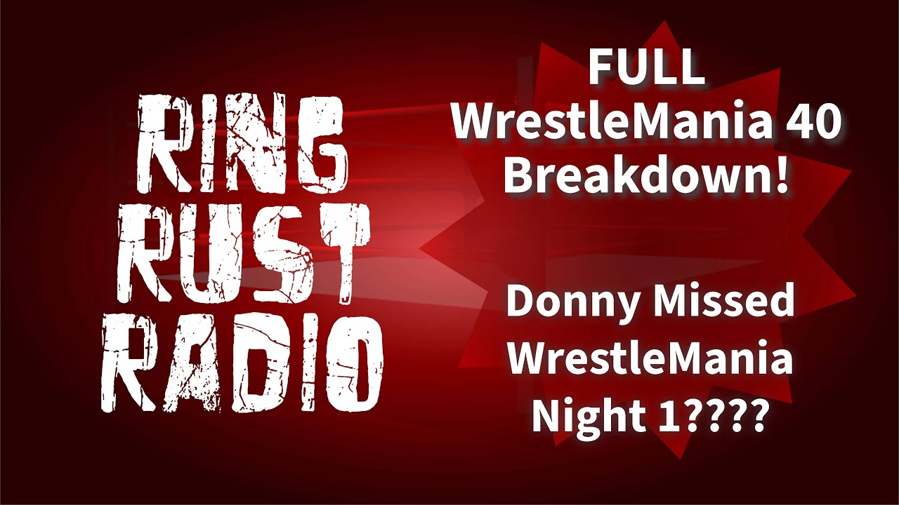 Did Donny RUIN the WWE WrestleMania 40 Experience for Everyone? Ring Rust Radio Episode 681 ...