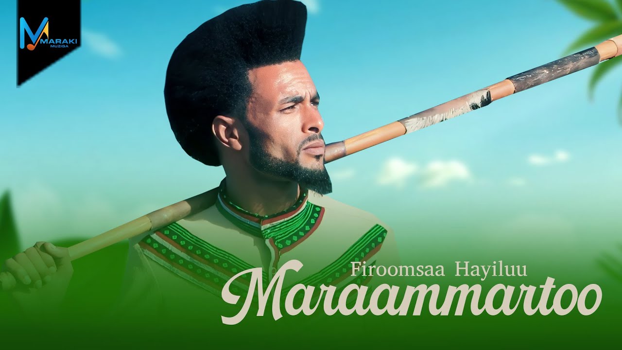 Firoomsaa Hayiluu - Maraammartoo - New Ethiopian Oromo Music 2024 ...