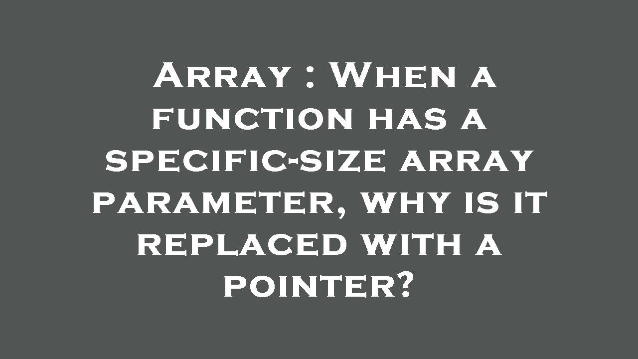 Array When A Function Has A Specific Size Array Parameter Why Is It 0013
