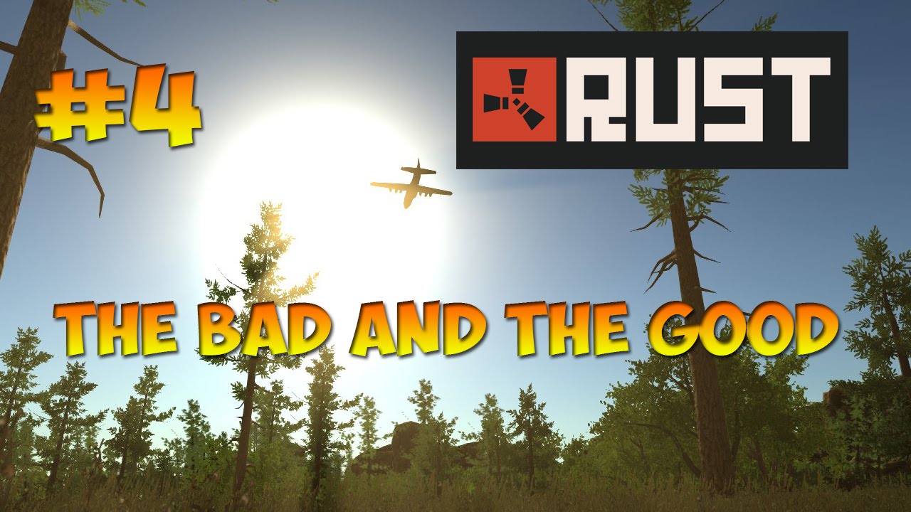 The Bad And The Good - Rust #4 - YouTube