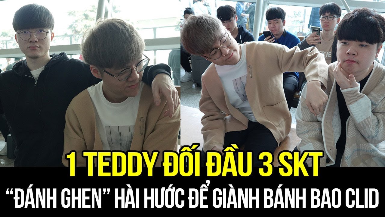 [Vietsub] Khi 1 Teddy phải đối mặt 3 SKT Khan - Faker - Clid, tình cảm anh em có chắc bền lâu ...