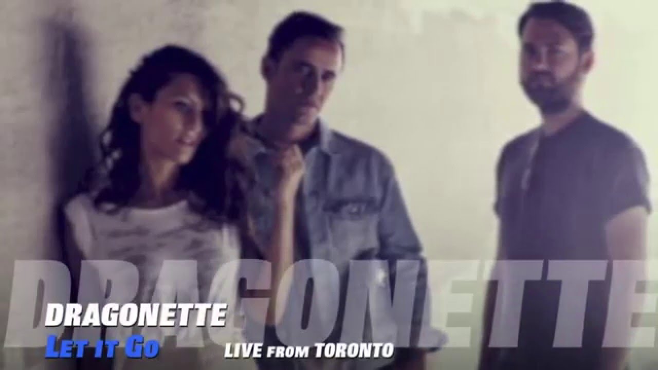 Dragonette | LET IT GO | Live from Toronto | - YouTube
