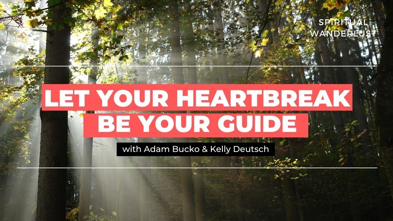 Let Your Heartbreak Be Your Guide - with Adam Bucko - YouTube