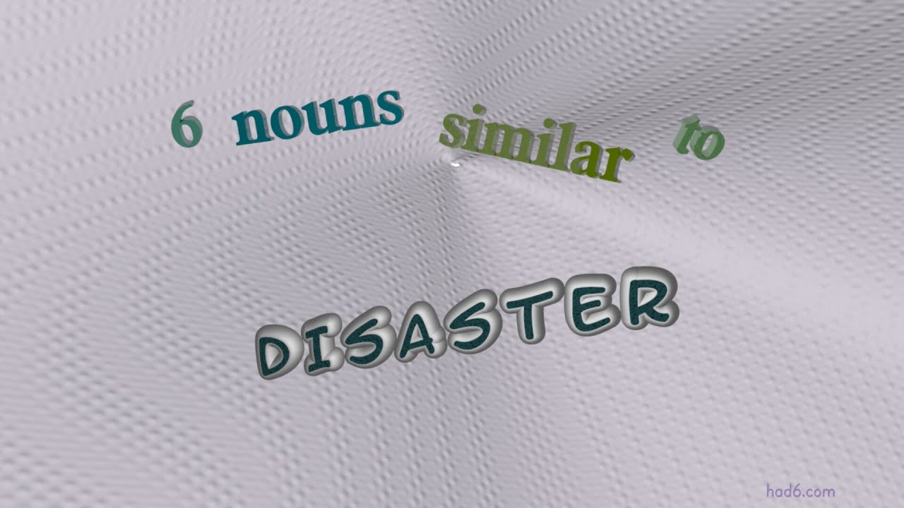 disaster - 7 nouns which are synonyms of disaster (sentence examples ...