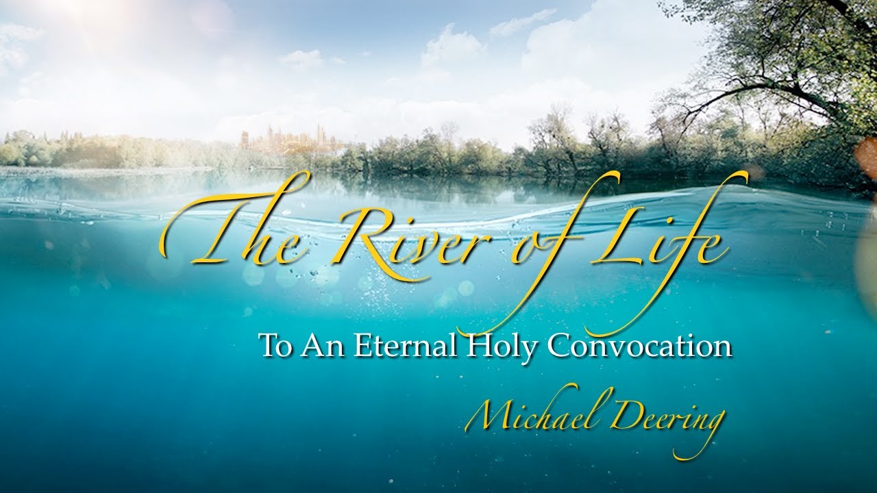The River of Life To An Eternal Holy Convocation - Michael Deering ...