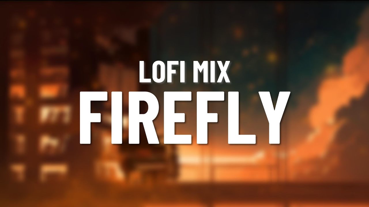 Lofi Mix - Firefly 🌜 Sad Lofi Beats to Calm, Study, and Heal - YouTube