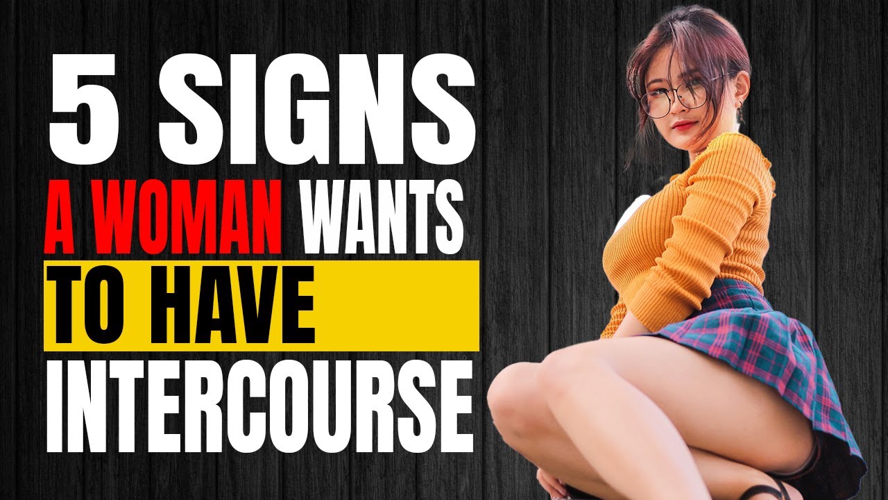 5 Signs A Woman Wants To Have Intercourse - YouTube
