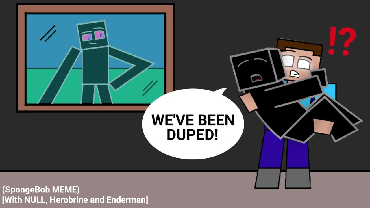 WE'VE BEEN DUPED! (SpongeBob MEME) [With NULL, Herobrine and Enderman ...