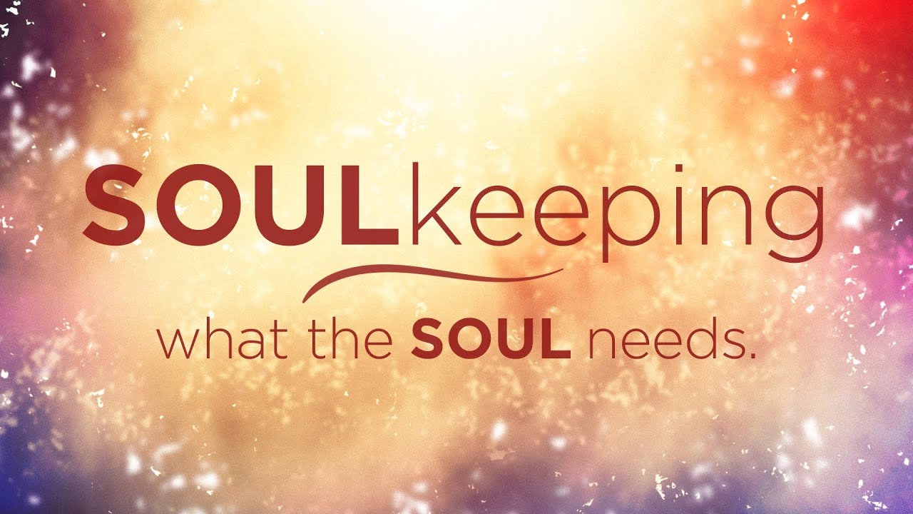 Message | Soul Keeping: What the Soul Needs (Week 3) - YouTube