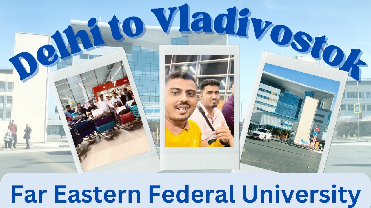 Far Eastern Federal University | Batch Departure | Delhi to Vladivostok ...