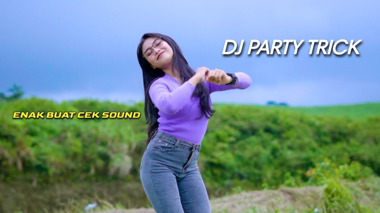 DJ PARTY TRICK PALING ENAK BUAT CEK SOUND - YouTube