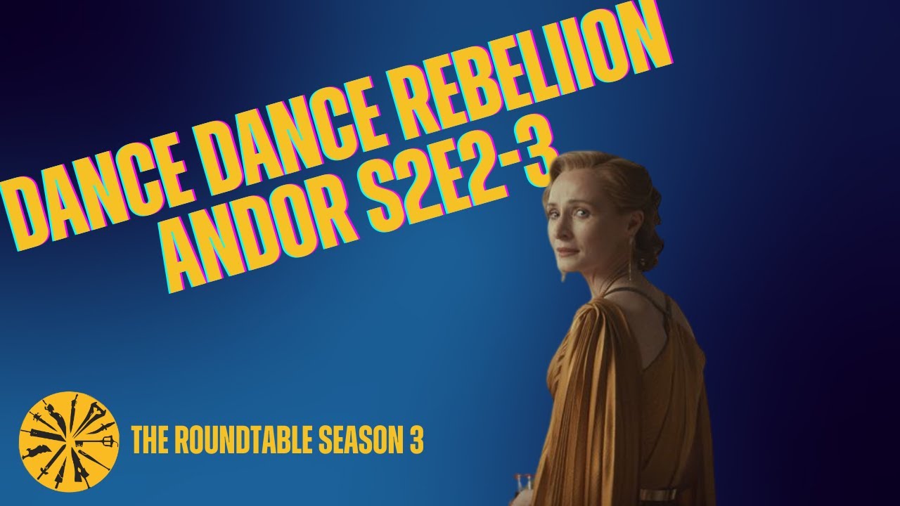 Dance Dance Rebellion (Andor Season 2 Episodes 2-3) | THE ROUNDTABLE S3 ...