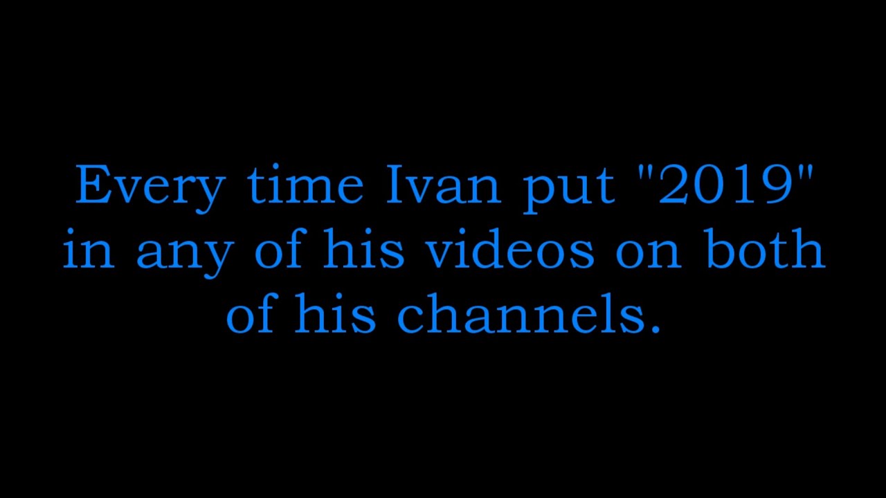 Every time Ivan put the secret numbers "2019" in his videos on both of ...
