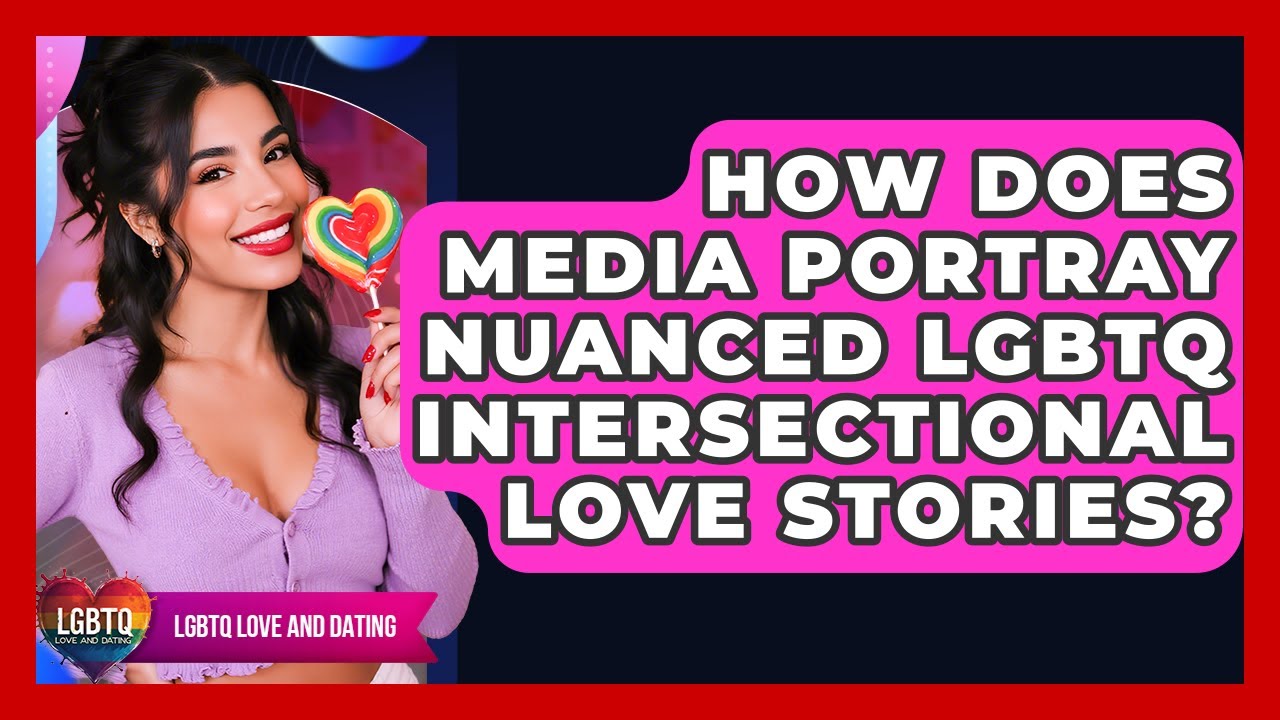 How Does Media Portray Nuanced LGBTQ Intersectional Love Stories ...