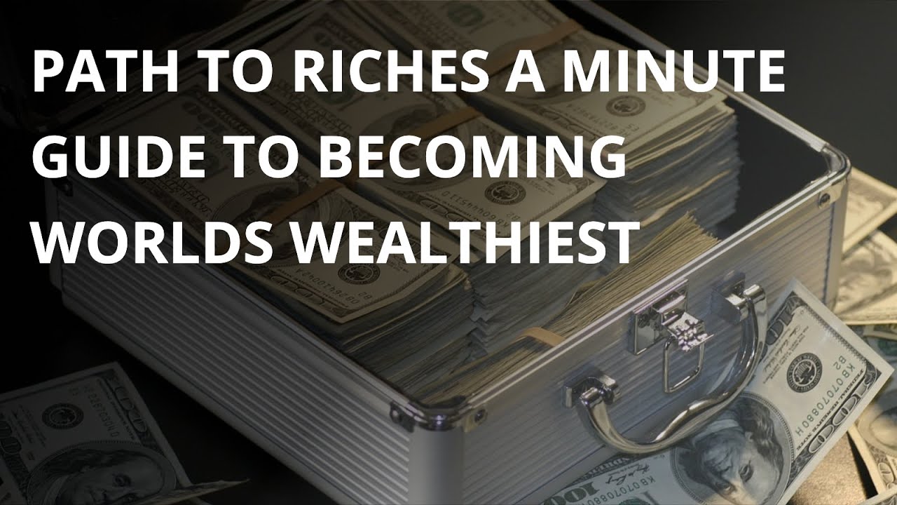 Path to Riches A Minute Guide to Becoming Worlds Wealthiest - YouTube