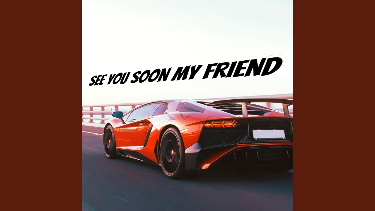 See you soon my friend - YouTube
