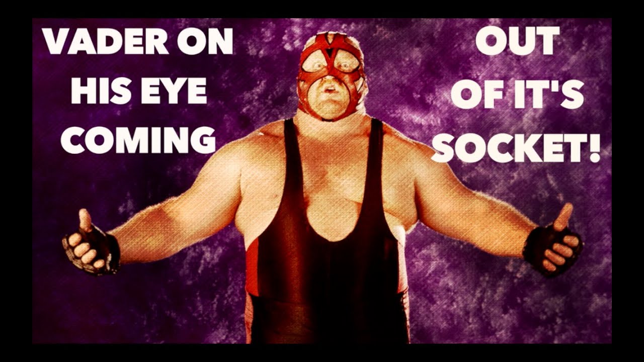 Big Van Vader on his eyeball coming out of its socket during a match ...