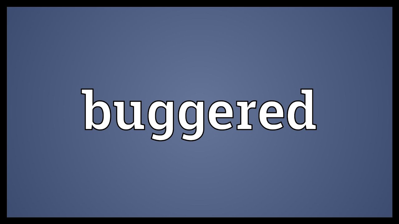 Buggered Meaning - YouTube