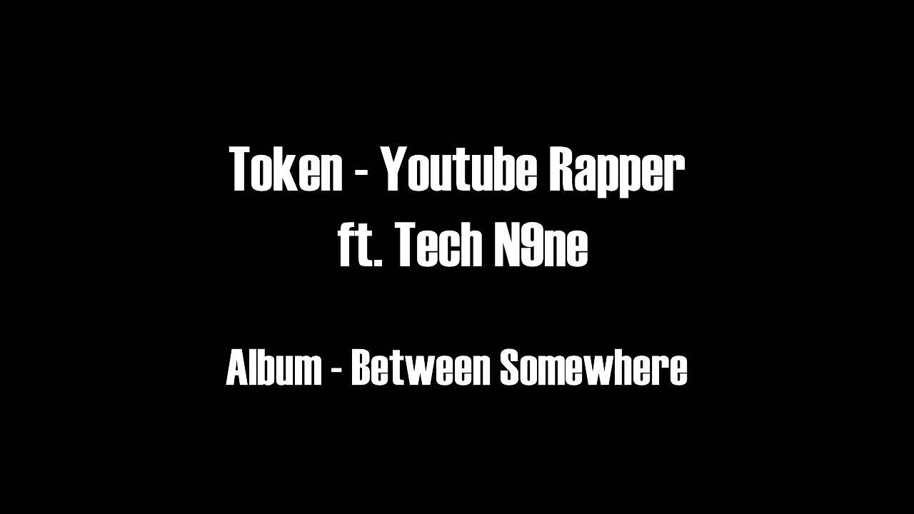 Token - Youtube Rapper ft. Tech N9ne HD Lyrics - YouTube