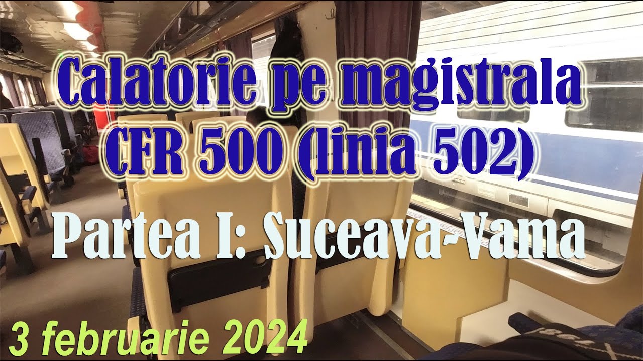 Călătorie pe magistrala CFR 500 linia 502, partea I: Suceava - Vama ...
