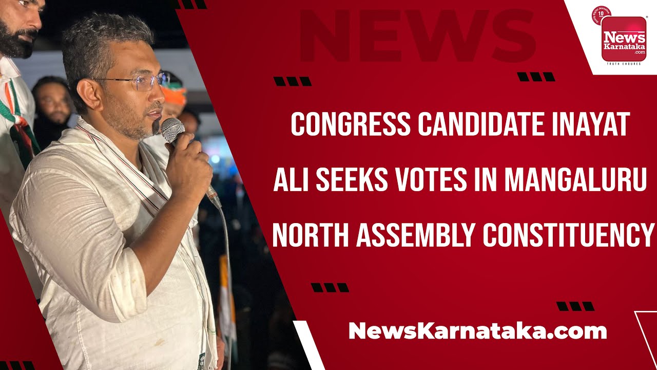 Congress candidate Inayat Ali seeks votes in Mangaluru North assembly ...